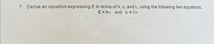 Solved 7. Derive an equation expressing E in terms of h,c, | Chegg.com