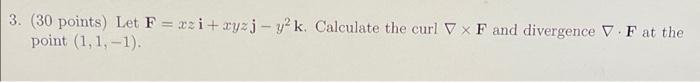 Solved 3. (30 points) Let F = xzi+xyzj - y² k. Calculate the | Chegg.com