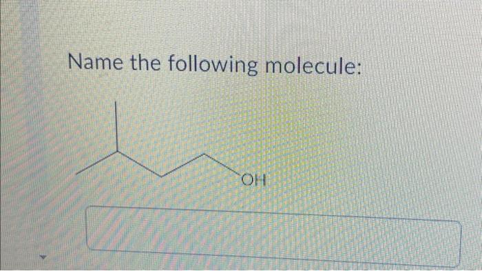 Solved Name the following molecule: | Chegg.com