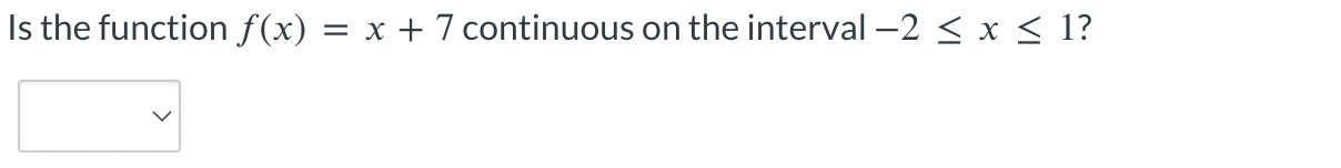 Solved Is the function f(x)=x+7 ﻿continuous on the interval | Chegg.com