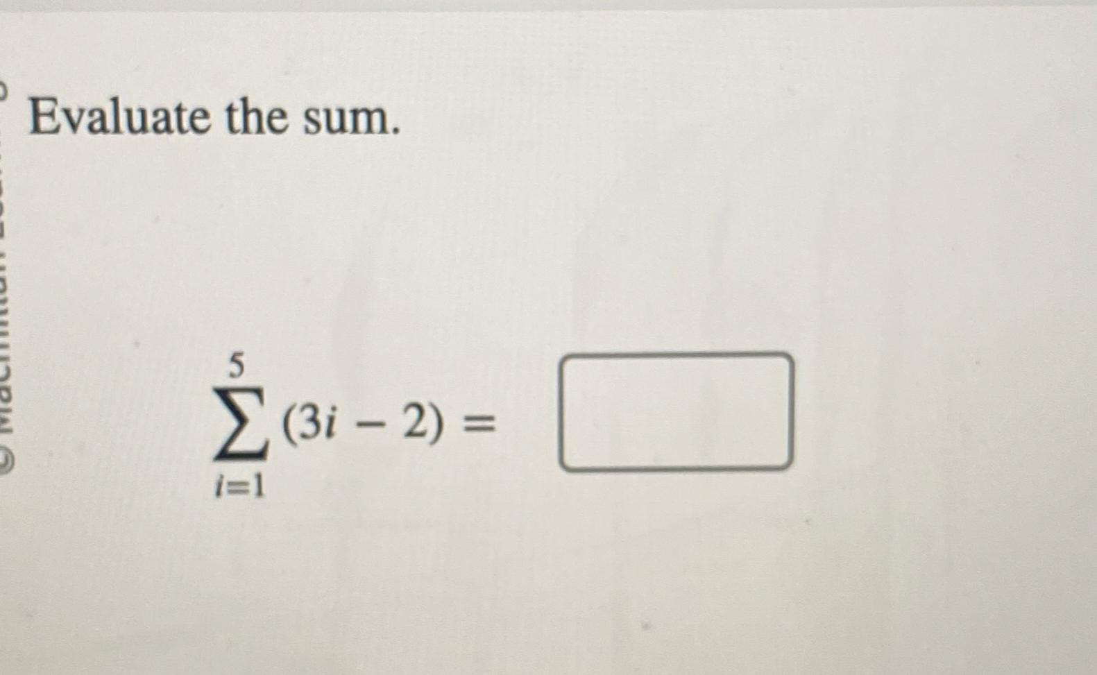 Solved Evaluate the sum.∑i=15(3i-2)= | Chegg.com
