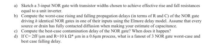 Solved a) Sketch a 3-input NOR gate with transistor widths | Chegg.com