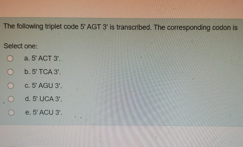 Solved The following triplet code 5' AGT 3' is transcribed. | Chegg.com
