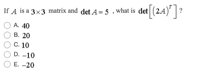 Solved If A is a 3x3 matrix and det A= 5 , what is od det A | Chegg.com