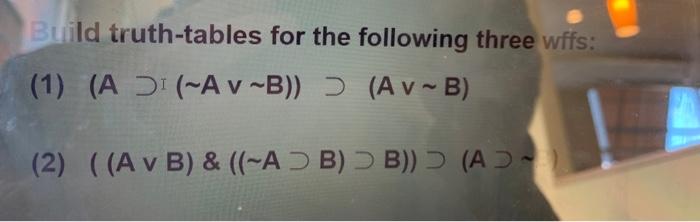 Solved Build truth-tables for the following three wffs: (1) | Chegg.com