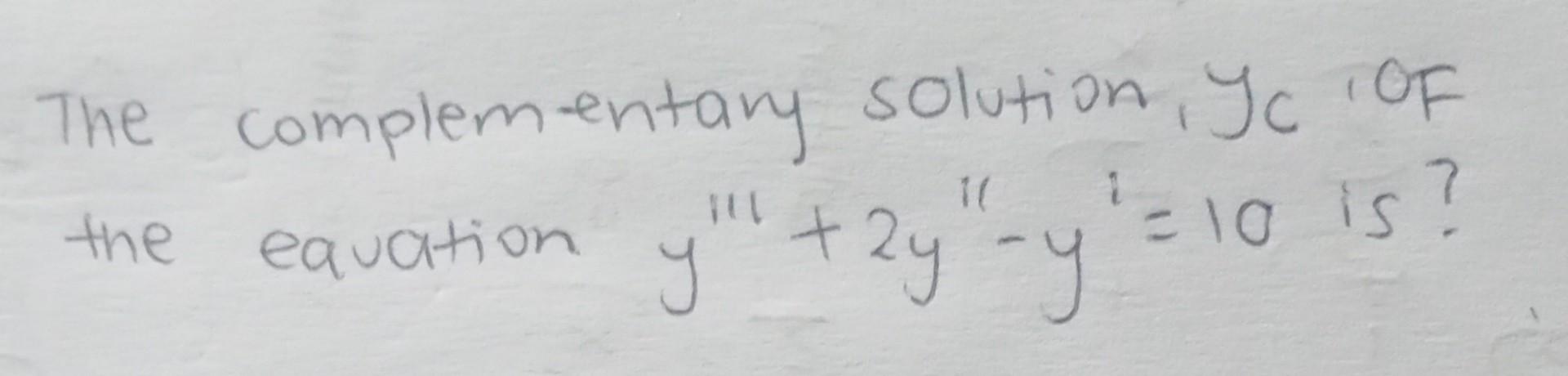 Solved The complementary solution, yc of the equation | Chegg.com