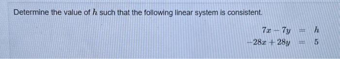 Solved 7x−7y=h−28x+28y=5Determine the value of h such that | Chegg.com