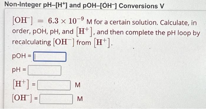 Solved [OH−]=6.3×10−9M for a certain solution. Calculate, in | Chegg.com