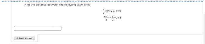 Solved Find the distance between the following skew lines | Chegg.com