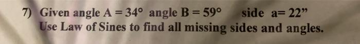 Solved 7) Given angle A = 34° angle B = 59° side a= 22" Use | Chegg.com