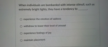 Solved When individuals are bombarded with intense stimuli, | Chegg.com