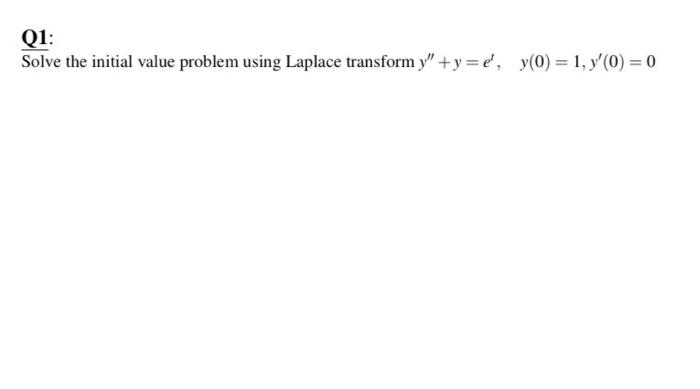 Solved Q1: Solve the initial value problem using Laplace | Chegg.com
