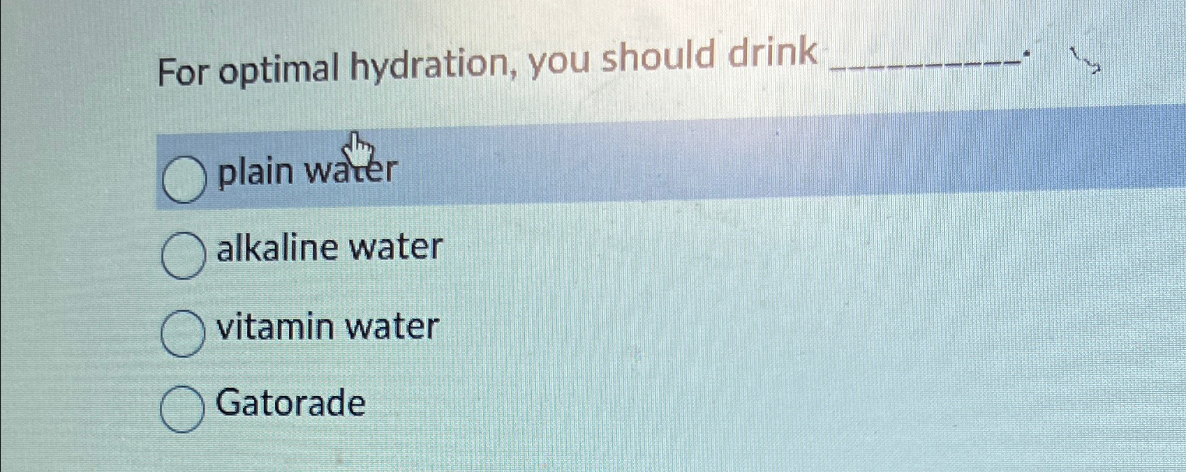 Solved For optimal hydration, you should drinkplain | Chegg.com