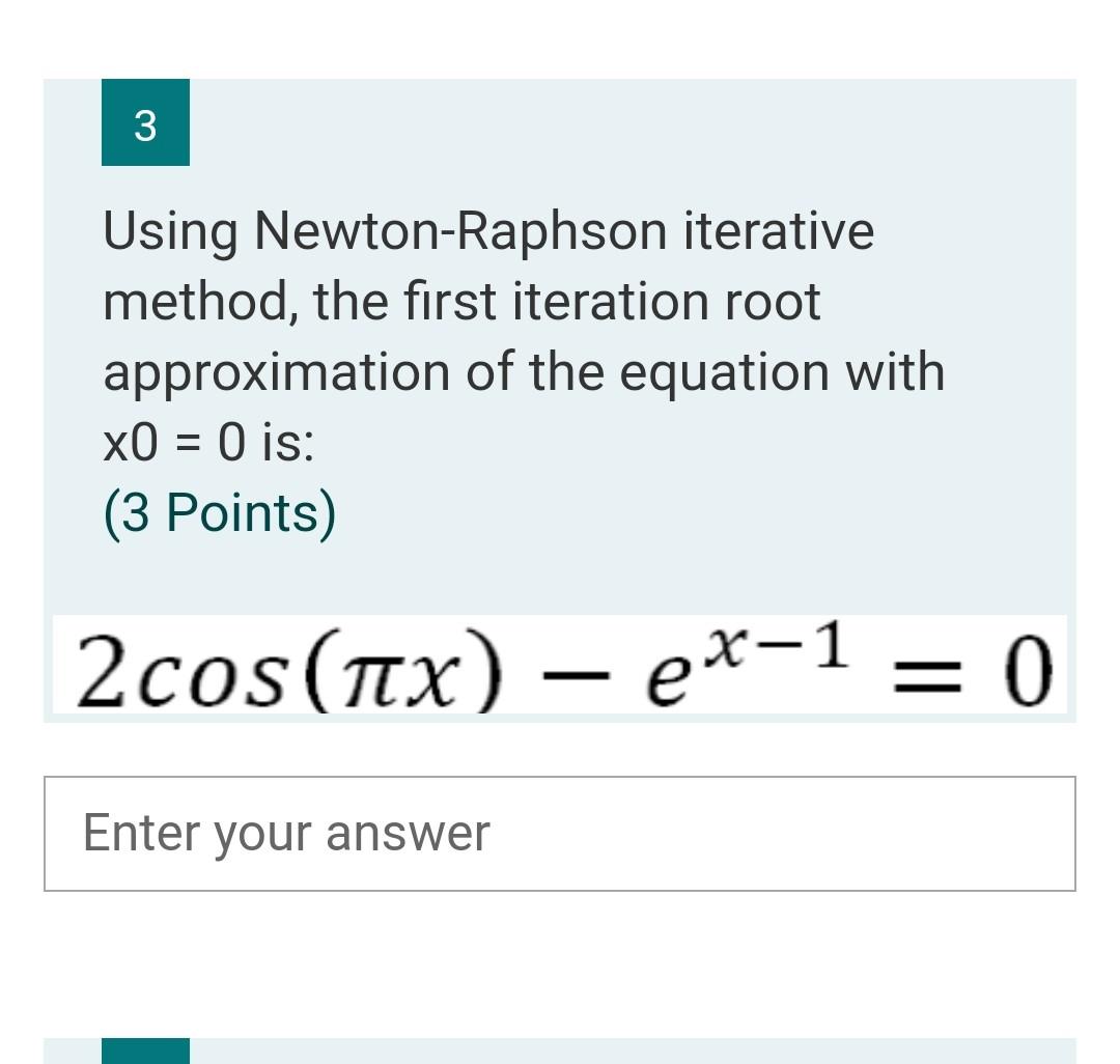 Solved 3 Using Newton-Raphson iterative method, the first | Chegg.com