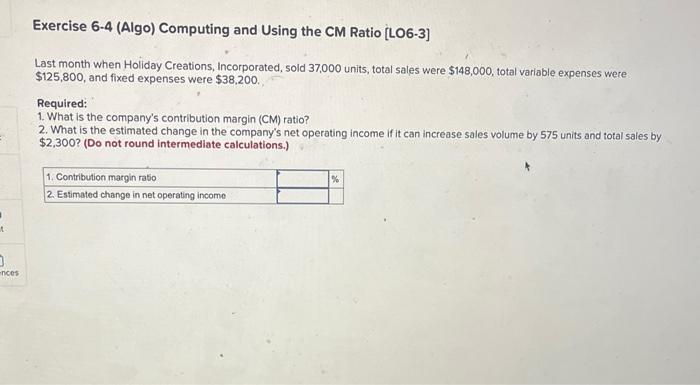 Solved Exercise 6-4 (Algo) Computing and Using the CM Ratio | Chegg.com Solved Exercise 6-4 (Algo) Computing and Using the CM Ratio | Chegg.com