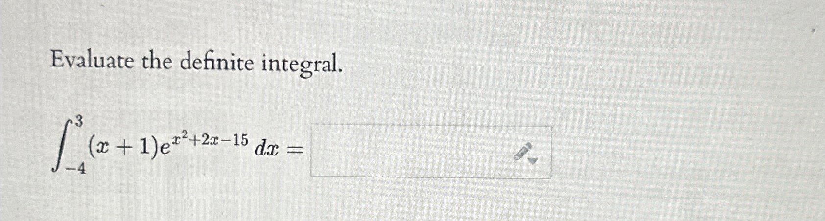 Solved Evaluate the definite integral.∫-43(x+1)ex2+2x-15dx= | Chegg.com