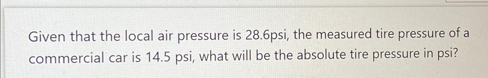Given that the local air pressure is 28.6 ﻿psi, the | Chegg.com