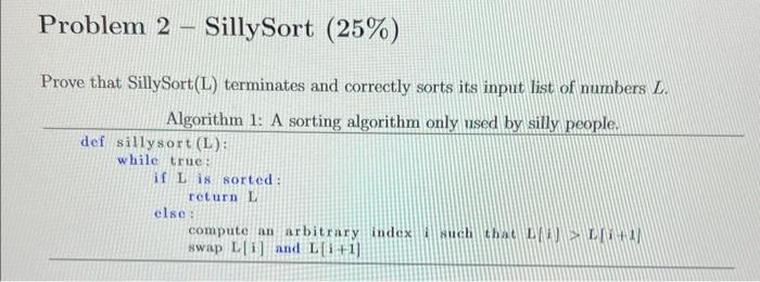 Solved Problem 2 - SillySort (25%) Prove that SillySort(L) | Chegg.com