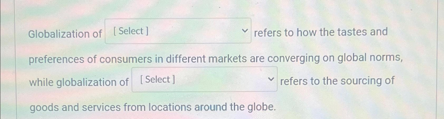 Solved Globalization of efers to how the tastes and | Chegg.com