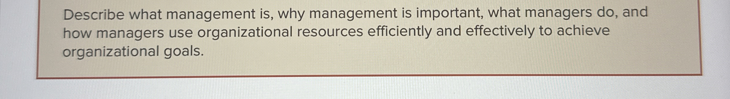 Solved Describe what management is, ﻿why management is | Chegg.com