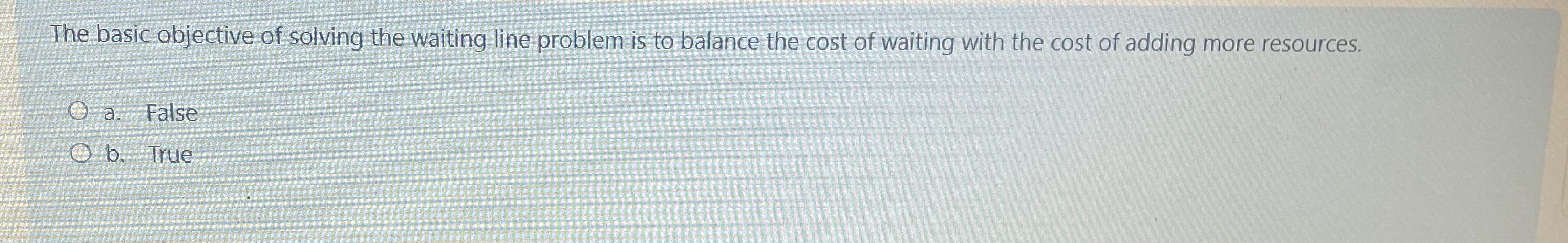 Solved The basic objective of solving the waiting line | Chegg.com
