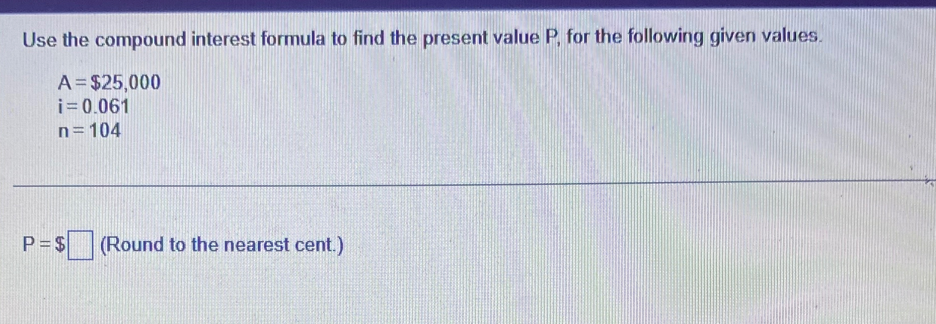 Use the compound interest formula to find the present | Chegg.com