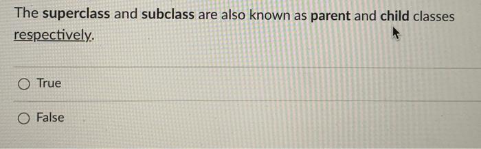 Solved The superclass and subclass are also known as parent | Chegg.com