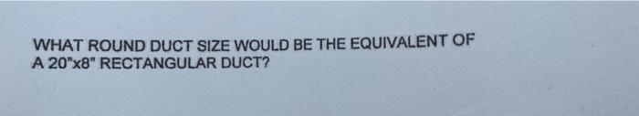 Solved WHAT ROUND DUCT SIZE WOULD BE THE EQUIVALENT OF A | Chegg.com