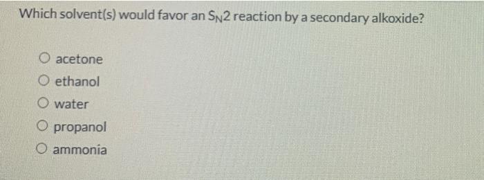 Solved Which solvent(s) would favor an SN2 reaction by a | Chegg.com