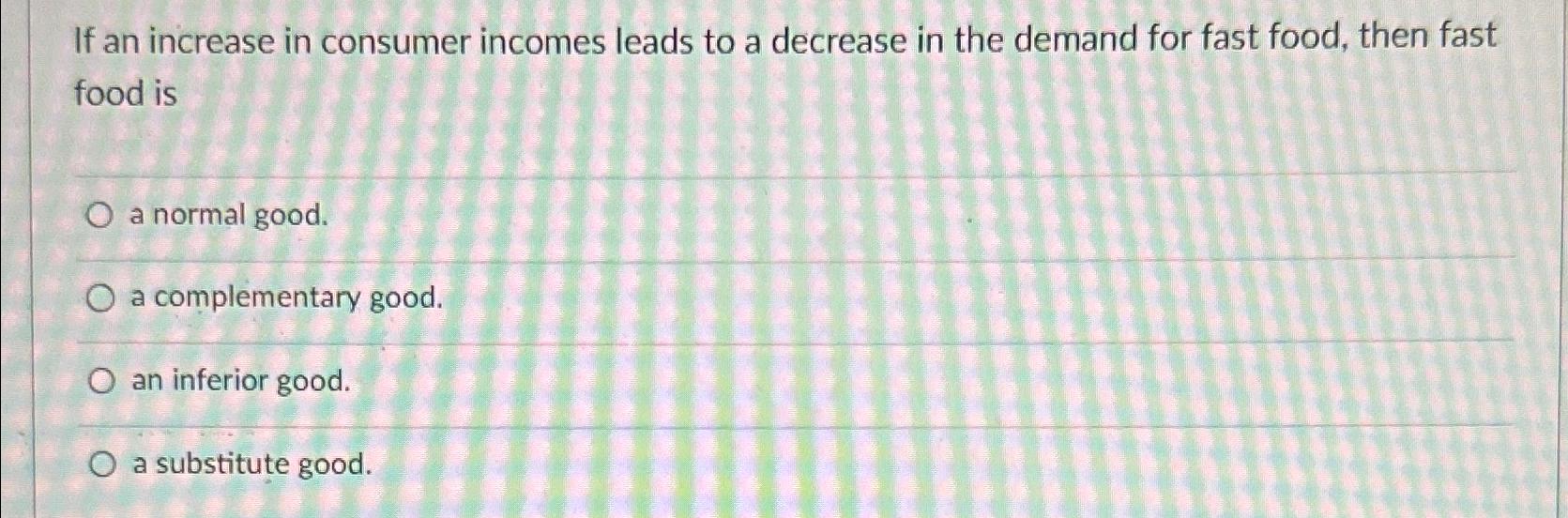 Solved If An Increase In Consumer Incomes Leads To A Chegg