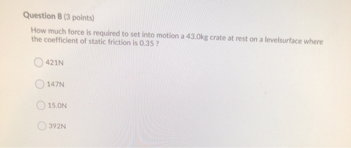 Solved Question 8 (3 points) How much force is required to | Chegg.com