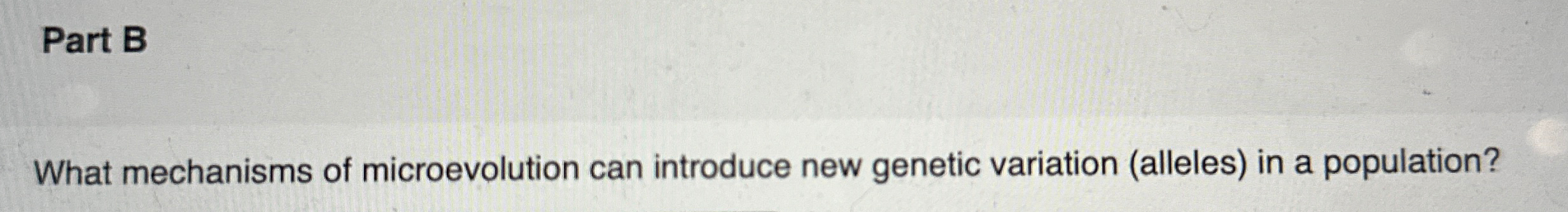 Solved Part BWhat mechanisms of microevolution can introduce | Chegg.com