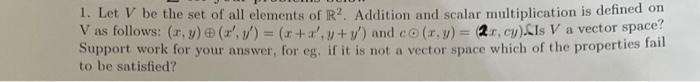 Solved 1. Let V be the set of all elements of R2. Addition | Chegg.com