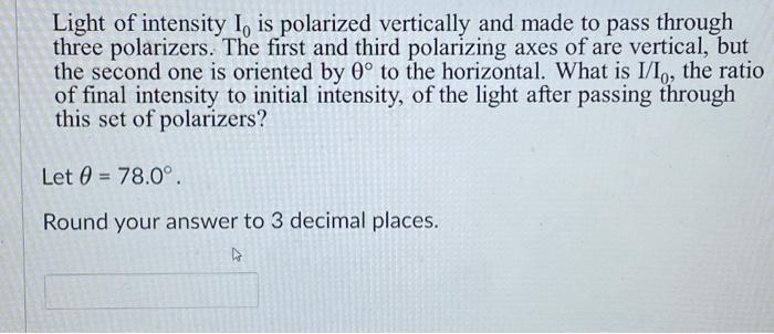 Solved Light of intensity I0 is polarized vertically and | Chegg.com