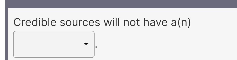 Solved Credible sources will not have a(n) | Chegg.com