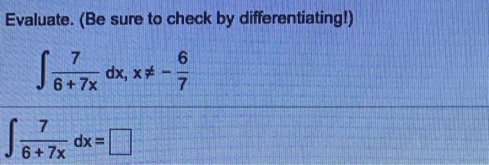 Solved Evaluate. (Be sure to check by differentiating!) 6 7 | Chegg.com