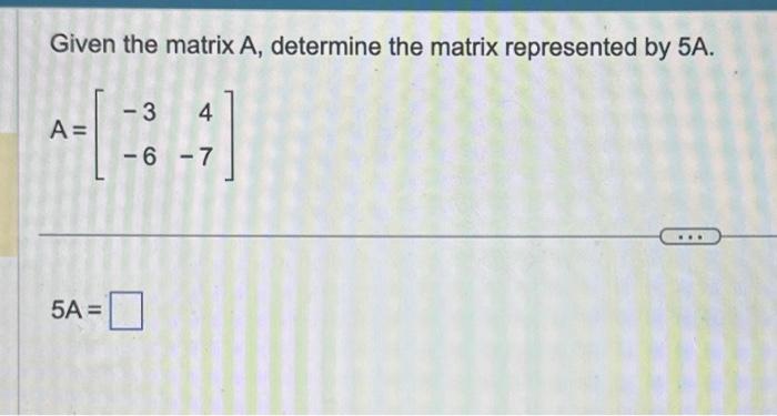 Solved Given the matrix A, determine the matrix represented | Chegg.com