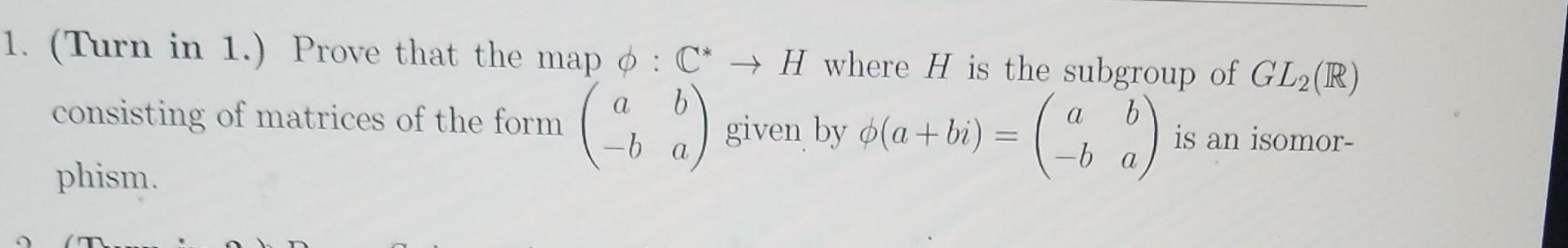 Solved (Turn in 1.) Prove that the map ϕ:C∗→H where H is the | Chegg.com