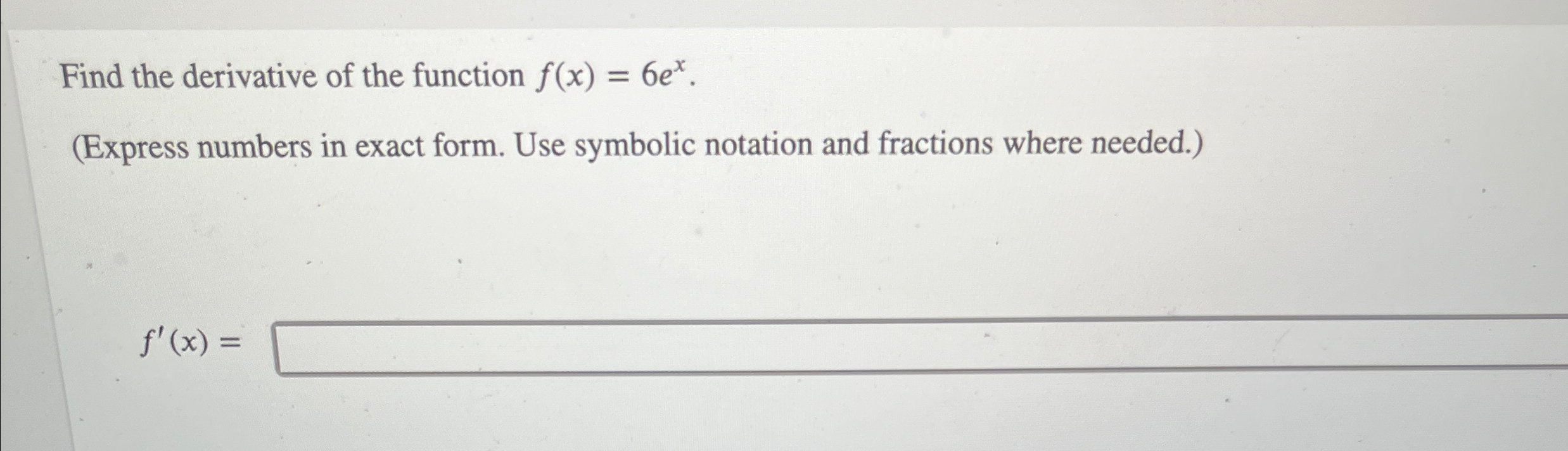 Solved Find the derivative of the function f(x)=6ex.(Express | Chegg.com