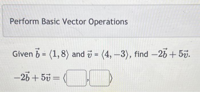 Solved Perform Basic Vector Operations Given b= 1,8 and | Chegg.com Solved Perform Basic Vector Operations Given b= 1,8 and | Chegg.com
