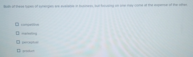 Solved Both of these types of synergies are available in | Chegg.com