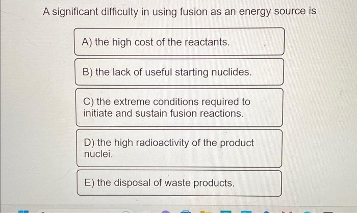 Solved A significant difficulty in using fusion as an energy | Chegg.com