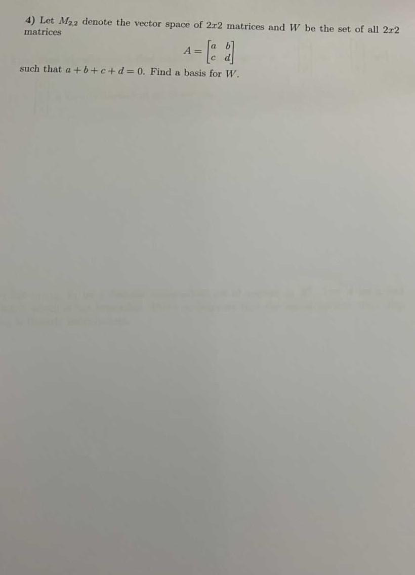 Solved 4) Let M2,2 denote the vector space of 2x2 matrices | Chegg.com