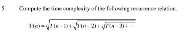 Solved 5. Compute the time complexity of the following | Chegg.com