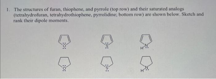 Solved 1. The structures of furan, thiophene, and pyrrole | Chegg.com