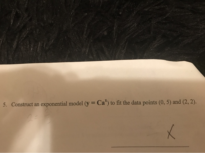 Solved 5. Construct an exponential model (y = Ca') to fit | Chegg.com