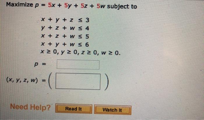 Solved Maximize p = 5x + 5y + 5z + 5w subject to x + y + z = | Chegg.com