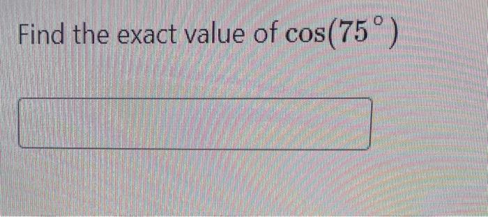 Solved Find the exact value of cos(75∘) | Chegg.com