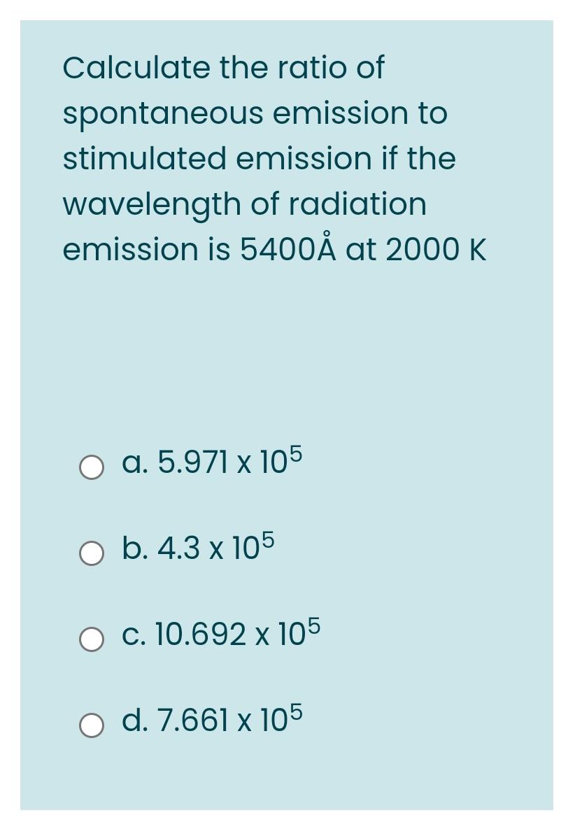 Solved Calculate the ratio of spontaneous emission to | Chegg.com
