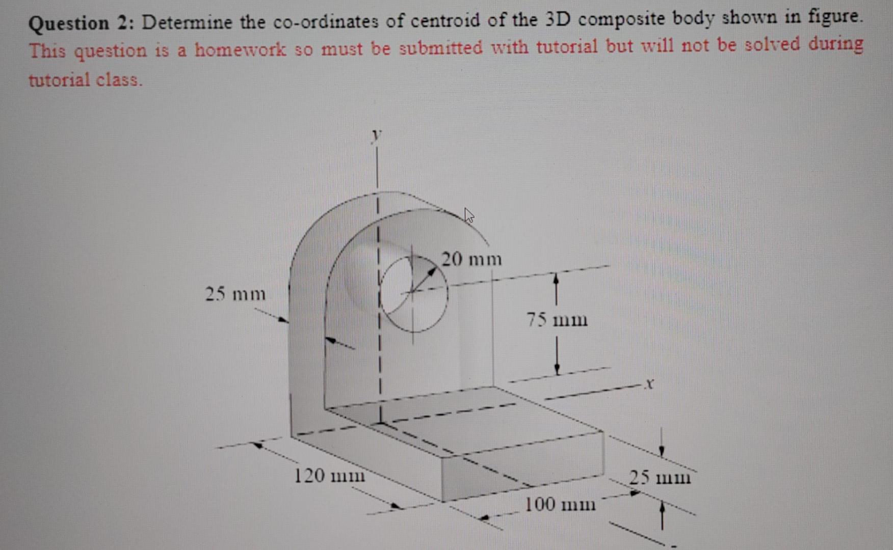 Solved Question 2: Determine the co-ordinates of centroid of | Chegg.com